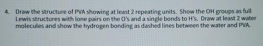 Solved 4. Draw the structure of PVA showing at least 2 | Chegg.com