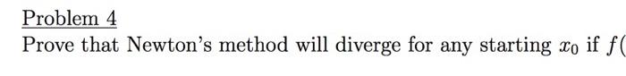 Solved Problem 4 Prove that Newton's method will diverge for | Chegg.com