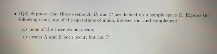 Solved - (Q6) Suppose that three events- A,B, and C-are | Chegg.com