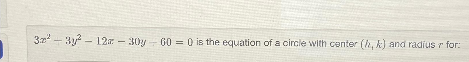 Solved 3x2+3y2-12x-30y+60=0 ﻿is the equation of a circle | Chegg.com