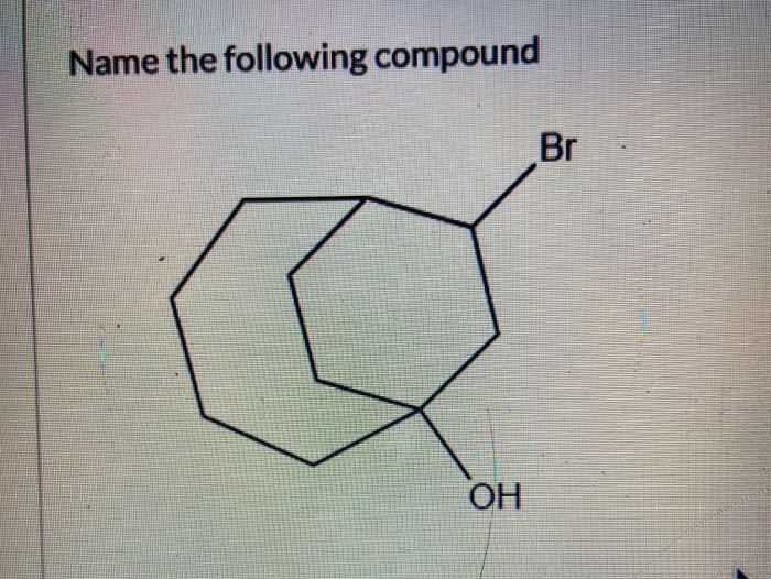 Solved Name the following compound Br OH Name the | Chegg.com