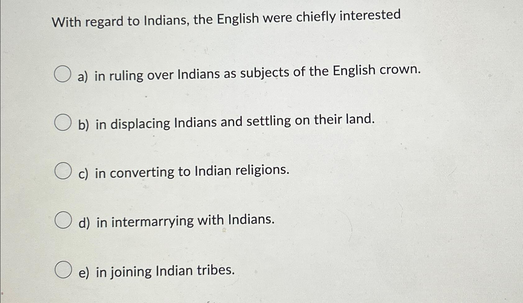 Solved With regard to Indians, the English were chiefly | Chegg.com
