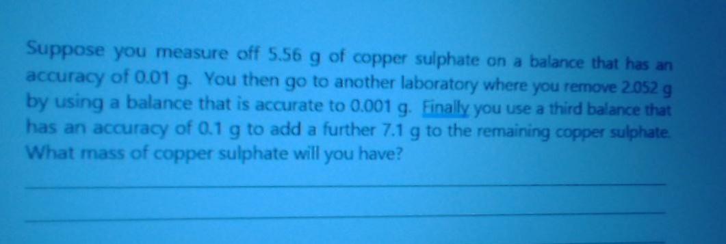 Solved Suppose you measure off 5.56 g of copper sulphate on | Chegg.com