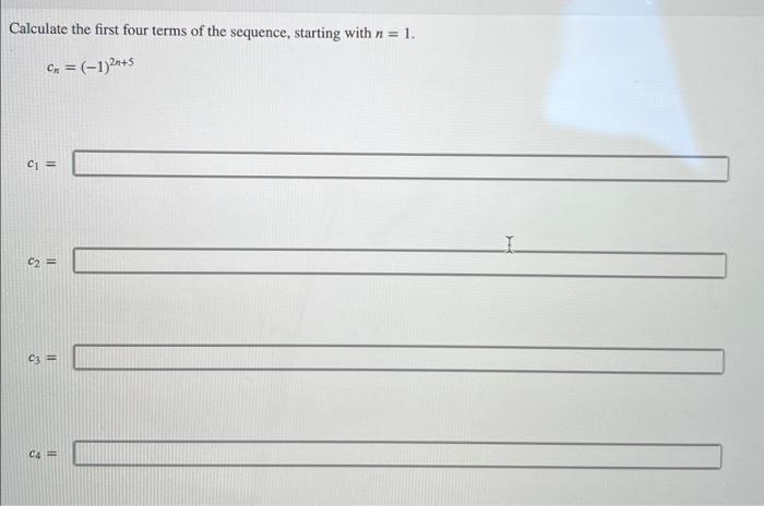 Solved Calculate the first four terms of the sequence, | Chegg.com