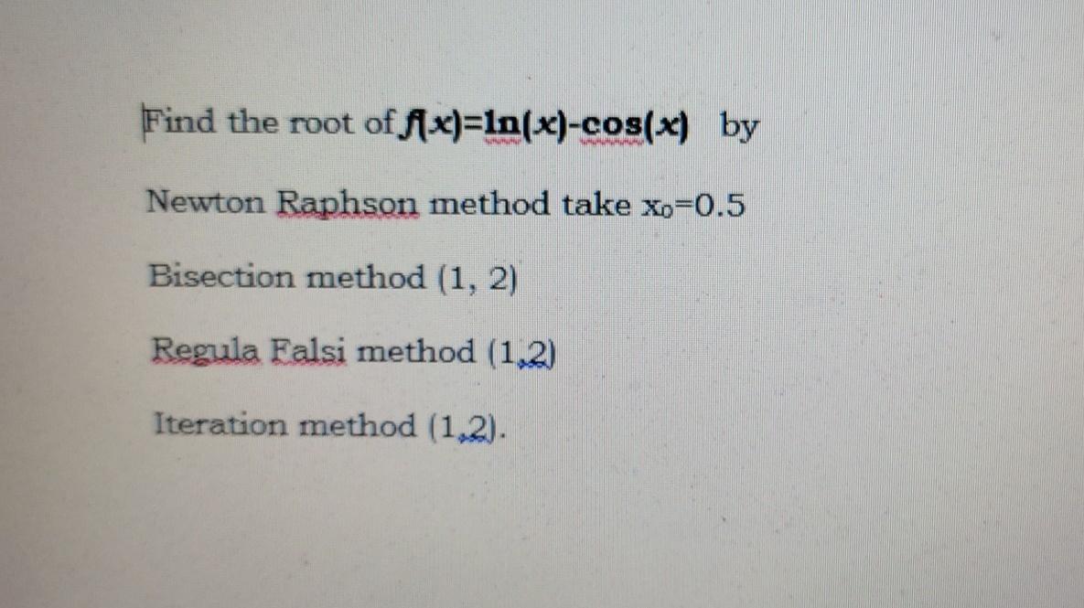 Solved Find the root of f(x)=\n(x)-cos(x) by Newton Raphson | Chegg.com