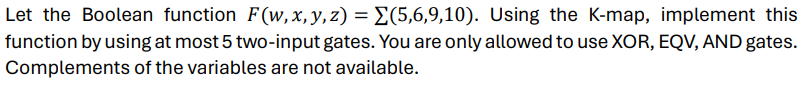 Let the Boolean function F(w,x,y,z)=∑??(5,6,9,10). | Chegg.com
