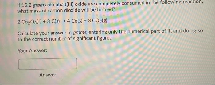 Solved If 15.2 grams of cobalt(III) oxide are completely | Chegg.com