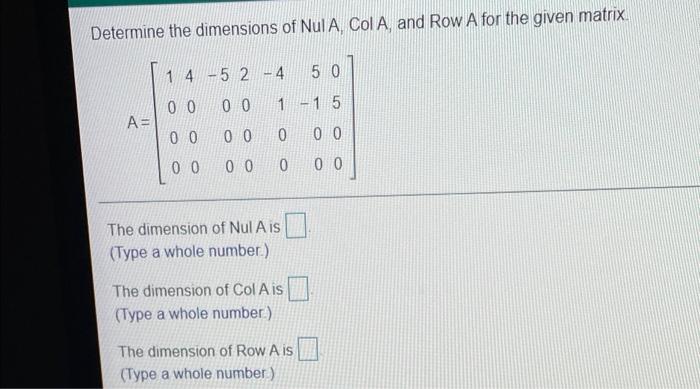 Solved Determine the dimensions of Nul A. Col A, and Row A | Chegg.com