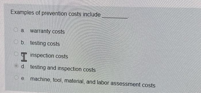 Solved Examples of prevention costs include a. warranty | Chegg.com
