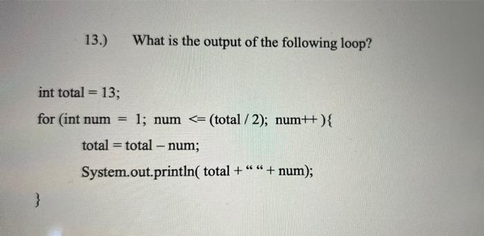 Solved 13.) What is the output of the following loop? int | Chegg.com