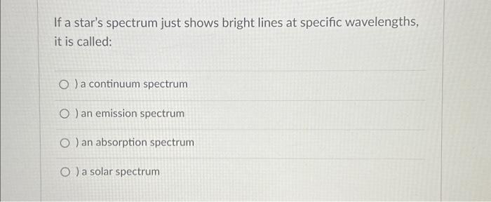 Solved If a star's spectrum just shows bright lines at | Chegg.com