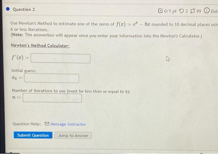 Solved Question 2 B0/1 pt 399 Det Use Newton's Method to | Chegg.com
