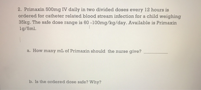 Solved 2. Primaxin 500mg IV daily in two divided doses every | Chegg.com