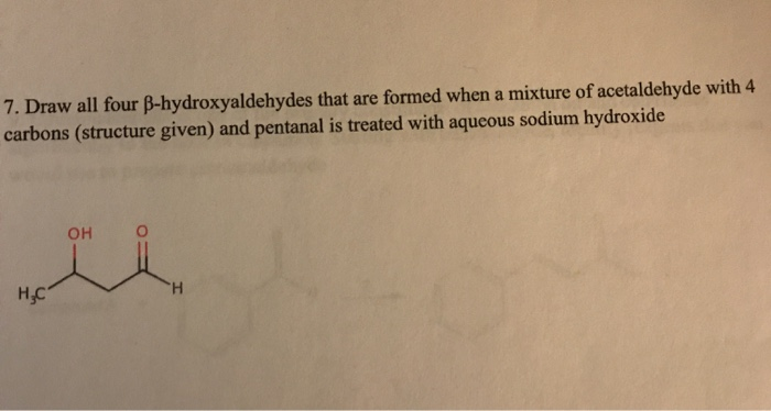 Solved 7. Draw all four B-hydroxyaldehydes that are formed | Chegg.com