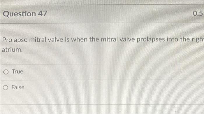 Solved Question 47 015 Prolapse mitral valve is when the | Chegg.com