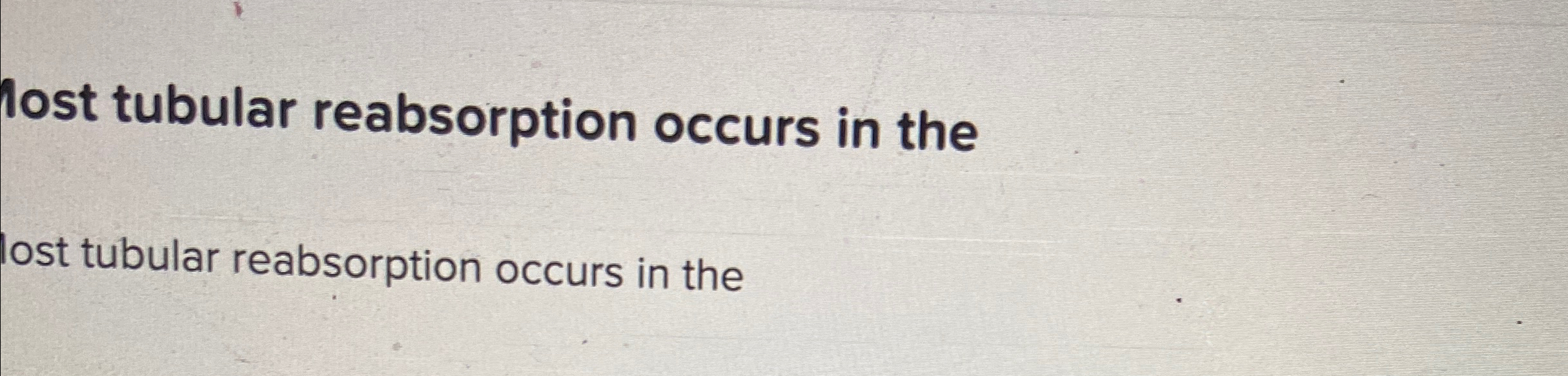 Solved Most tubular reabsorption occurs in theMost tubular | Chegg.com