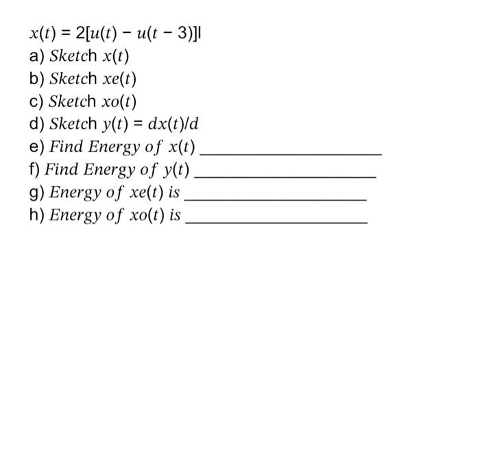 Solved x(t)=2[u(t)−u(t−3)]∣ a) Sketch x(t) b) Sketch xe(t) | Chegg.com