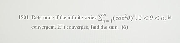 Solved IS01. ﻿Determine if the infinite series | Chegg.com