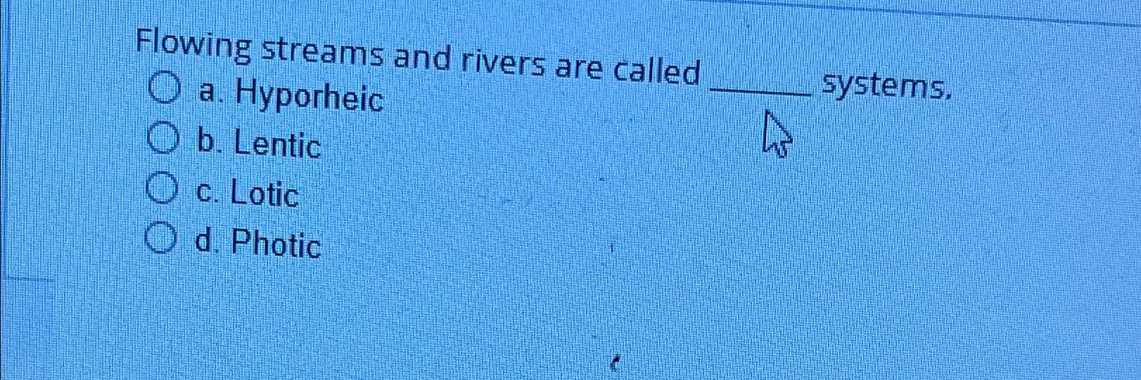 Solved Flowing streams and rivers are calleda. ﻿Hyporheic | Chegg.com