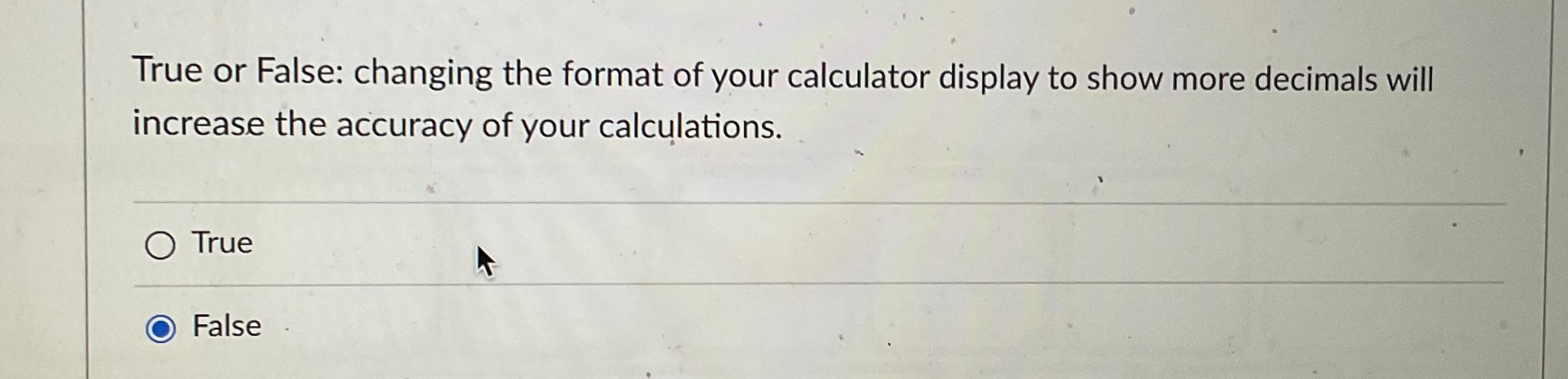 Solved True or False: changing the format of your calculator | Chegg.com