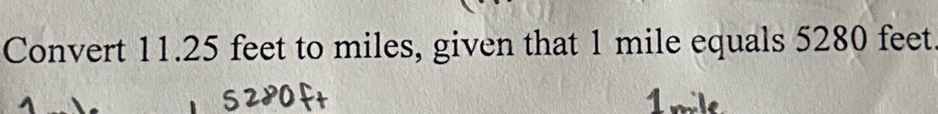 Solved Convert 11.25 ﻿feet to miles, given that 1 ﻿mile | Chegg.com