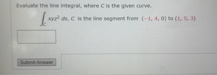 Solved Evaluate the line integral, where C is the given | Chegg.com