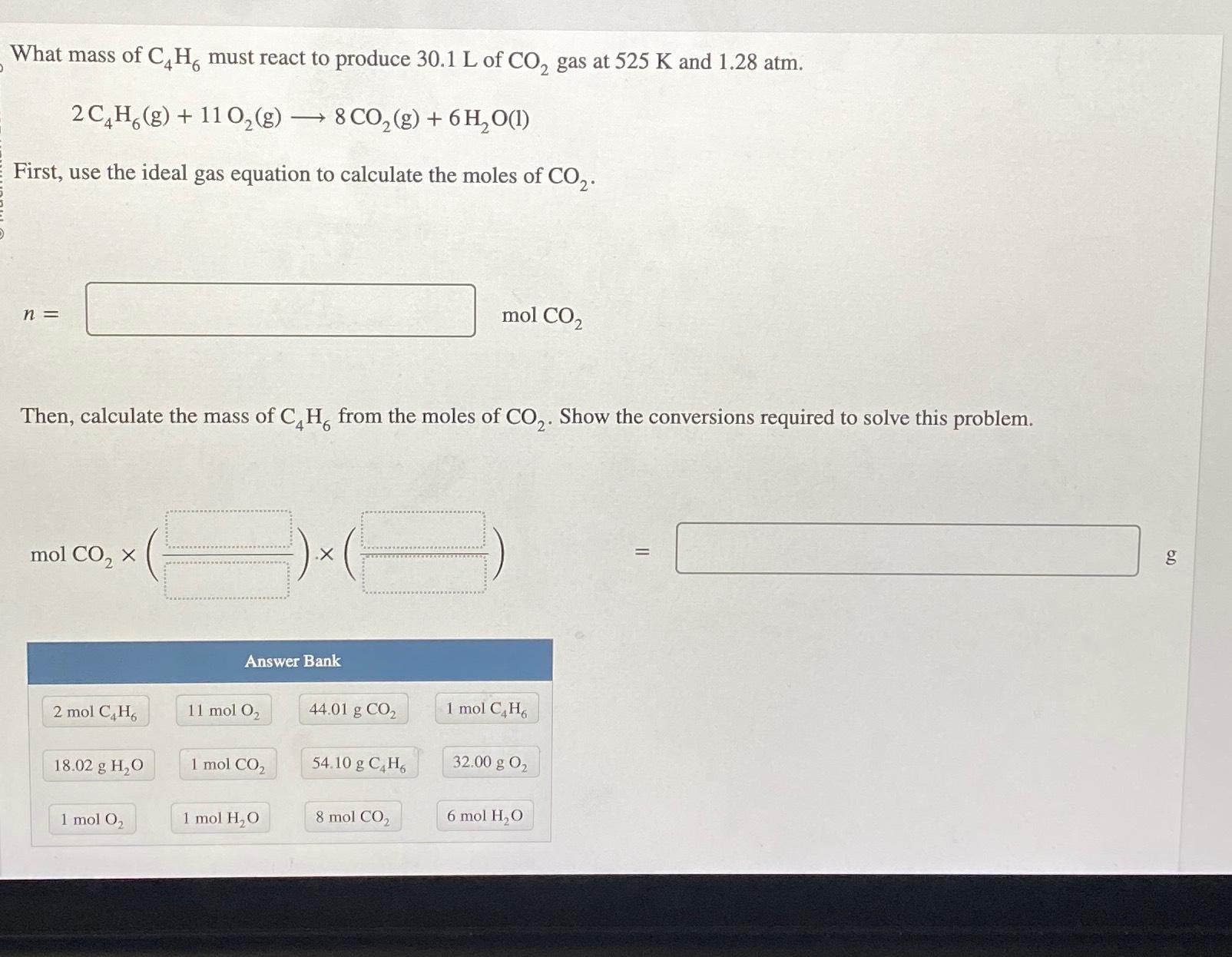 Solved What mass of C4H6 ﻿must react to produce 30.1L ﻿of | Chegg.com
