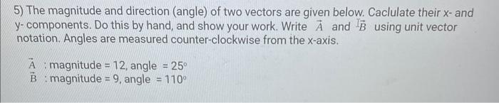 [Solved]: 5) The magnitude and direction (angle) of two vec