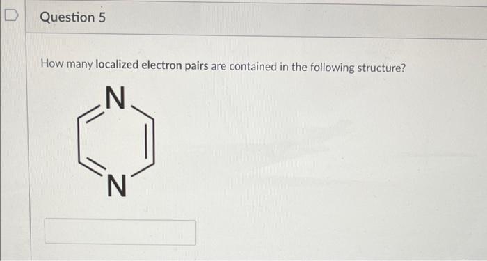 Solved Question 5 How many localized electron pairs are | Chegg.com