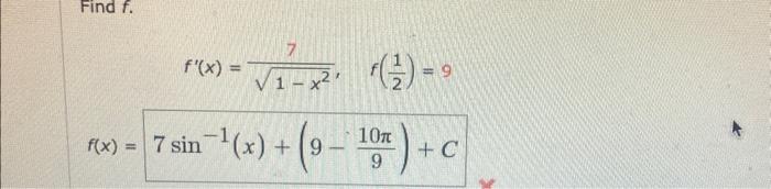Solved Find f. f′(x)=1−x27,f(21)=9f(x)=7sin−1(x)+(9−910π)+C | Chegg.com