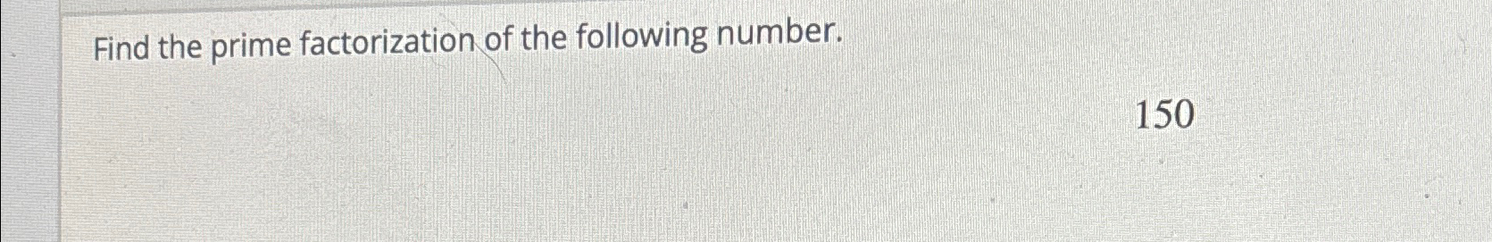 Solved Find the prime factorization of the following | Chegg.com
