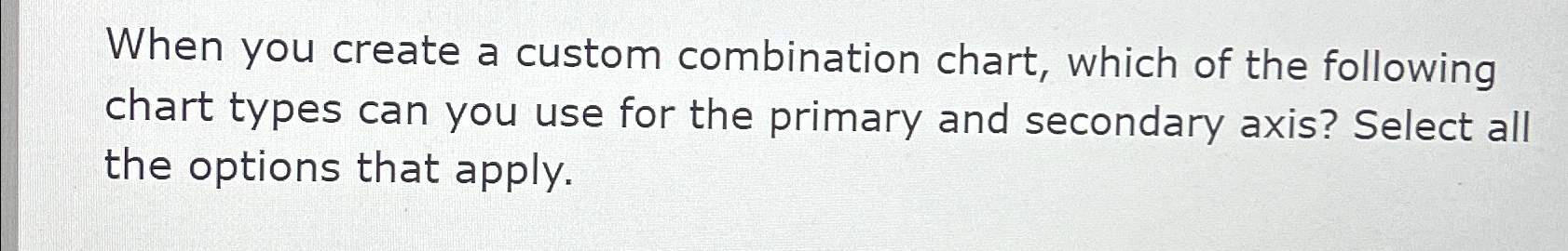 Solved When you create a custom combination chart, which of | Chegg.com