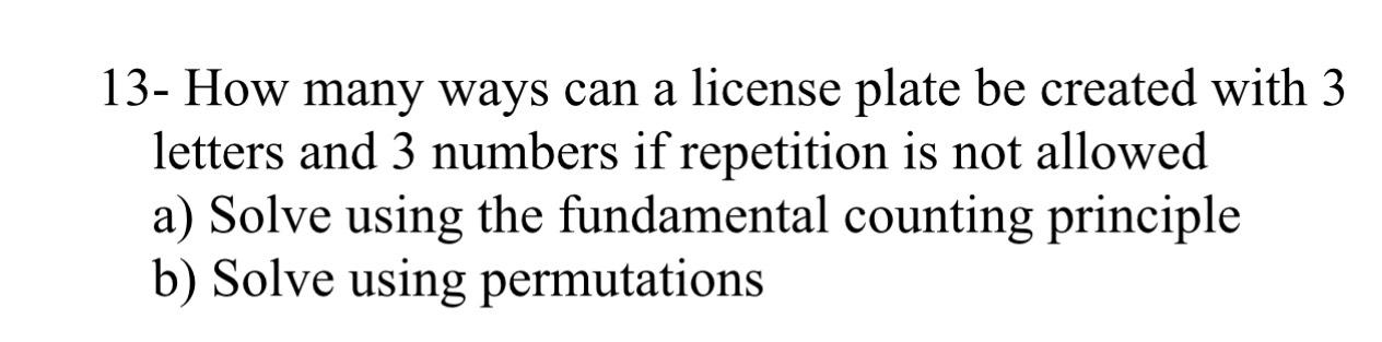 Solved 13- ﻿How many ways can a license plate be created | Chegg.com