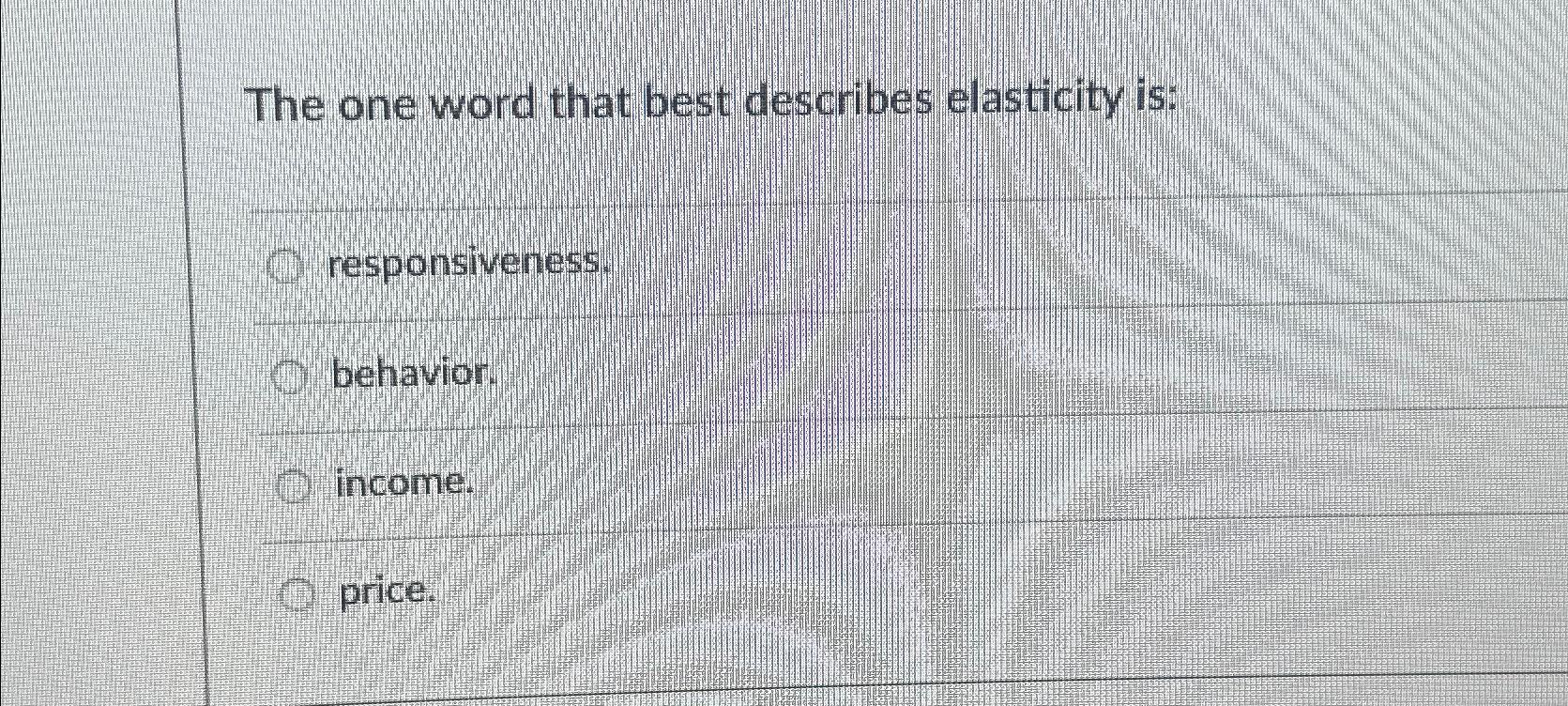 Solved The one word that best describes elasticity | Chegg.com