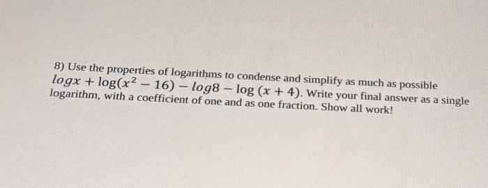 Solved 8) Use the properties of logarithms to condense and | Chegg.com
