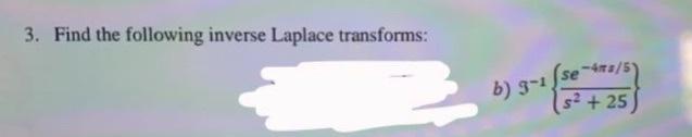 Solved 3. Find the following inverse Laplace transforms: b) | Chegg.com