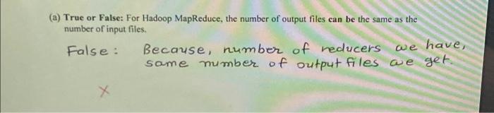 Solved (a) True or False: For Hadoop MapReduce, the number | Chegg.com