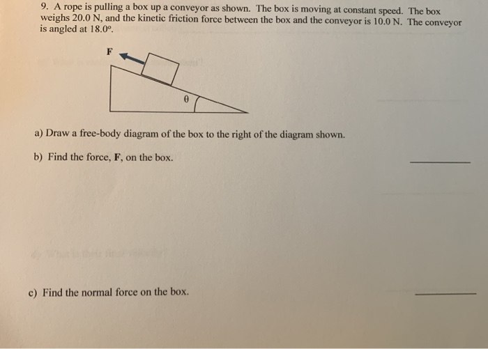 Solved 9. A rope is pulling a box up a conveyor as shown. | Chegg.com