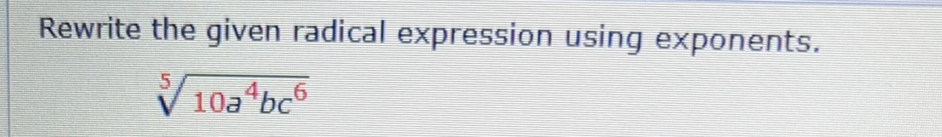 Solved Rewrite the given radical expression using exponents. | Chegg.com