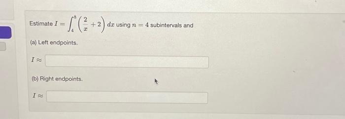 Solved Estimate I=∫48(x2+2)dx using n=4 subintervals and (a) | Chegg.com