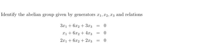 Solved Identify the abelian group given by generators 71, | Chegg.com