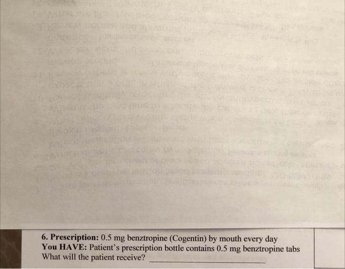 Solved 6. Prescription: 0.5mg benztropine (Cogentin) by | Chegg.com