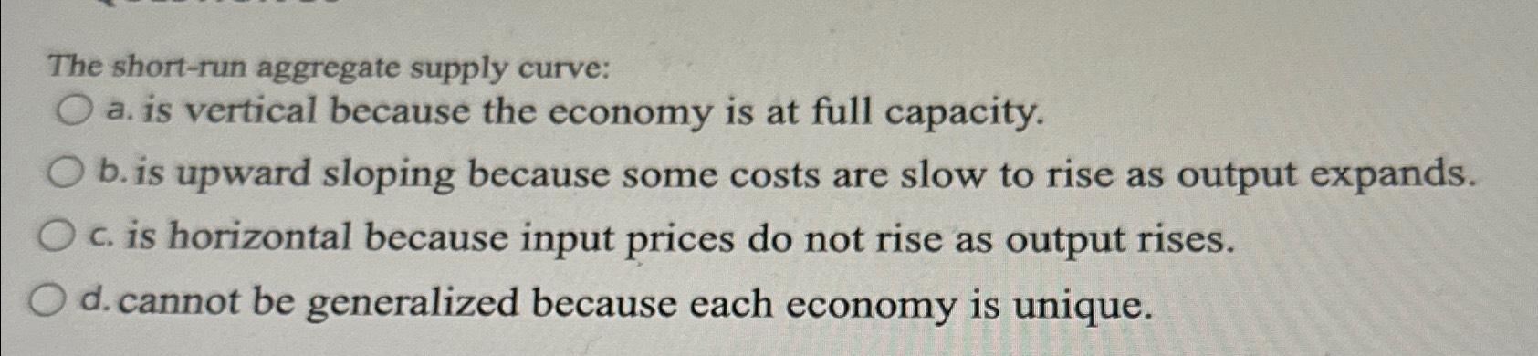 Solved The short-run aggregate supply curve:a. ﻿is vertical | Chegg.com