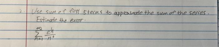 Solved Use sum of first 5 terms to approximate the sum of | Chegg.com