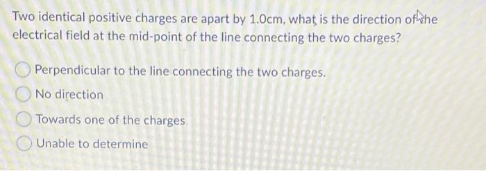 Solved Two identical positive charges are apart by 1.0cm, | Chegg.com