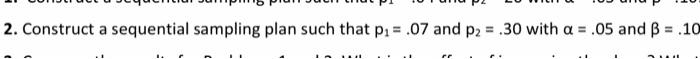 Solved 2. Construct a sequential sampling plan such that p = | Chegg.com