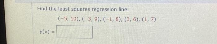 Solved Find the least squares regression line. | Chegg.com