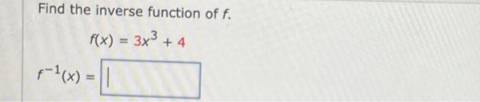 Solved Find the inverse function of f. f(x)=3x3+4 f−1(x)= | Chegg.com