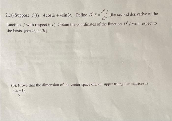 Solved 2. (a) Suppose f(t)=4cos2t+4sin3t. Define D2f=dt2d2f | Chegg.com