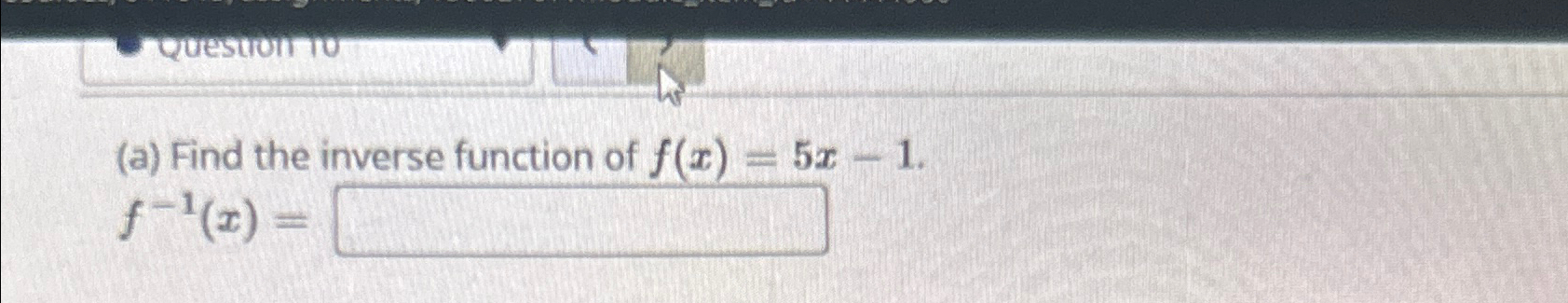Solved (a) ﻿Find the inverse function of f(x)=5x-1.f-1(x)= | Chegg.com